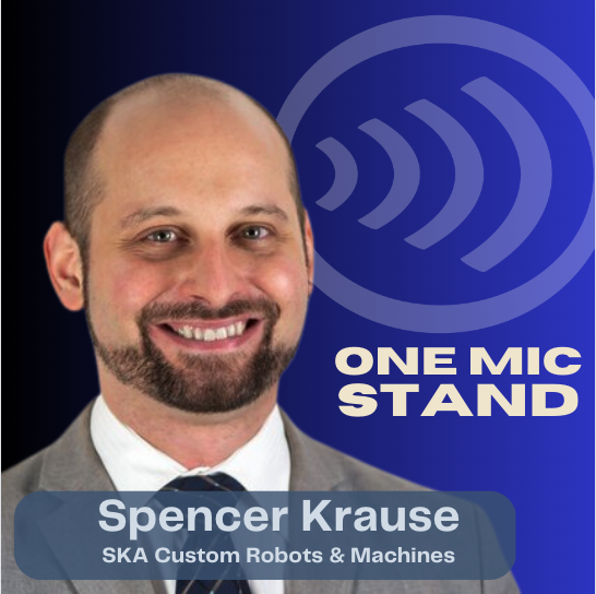 One Mic Stand: Spencer Krause, Founder of SKA Custom Robots & Machines